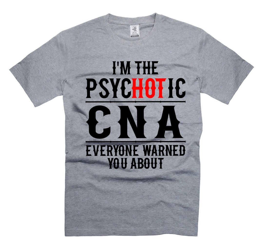 Funny Psychotic CNA Shirt Certified Nursing Assistant Shirt Nursing ...