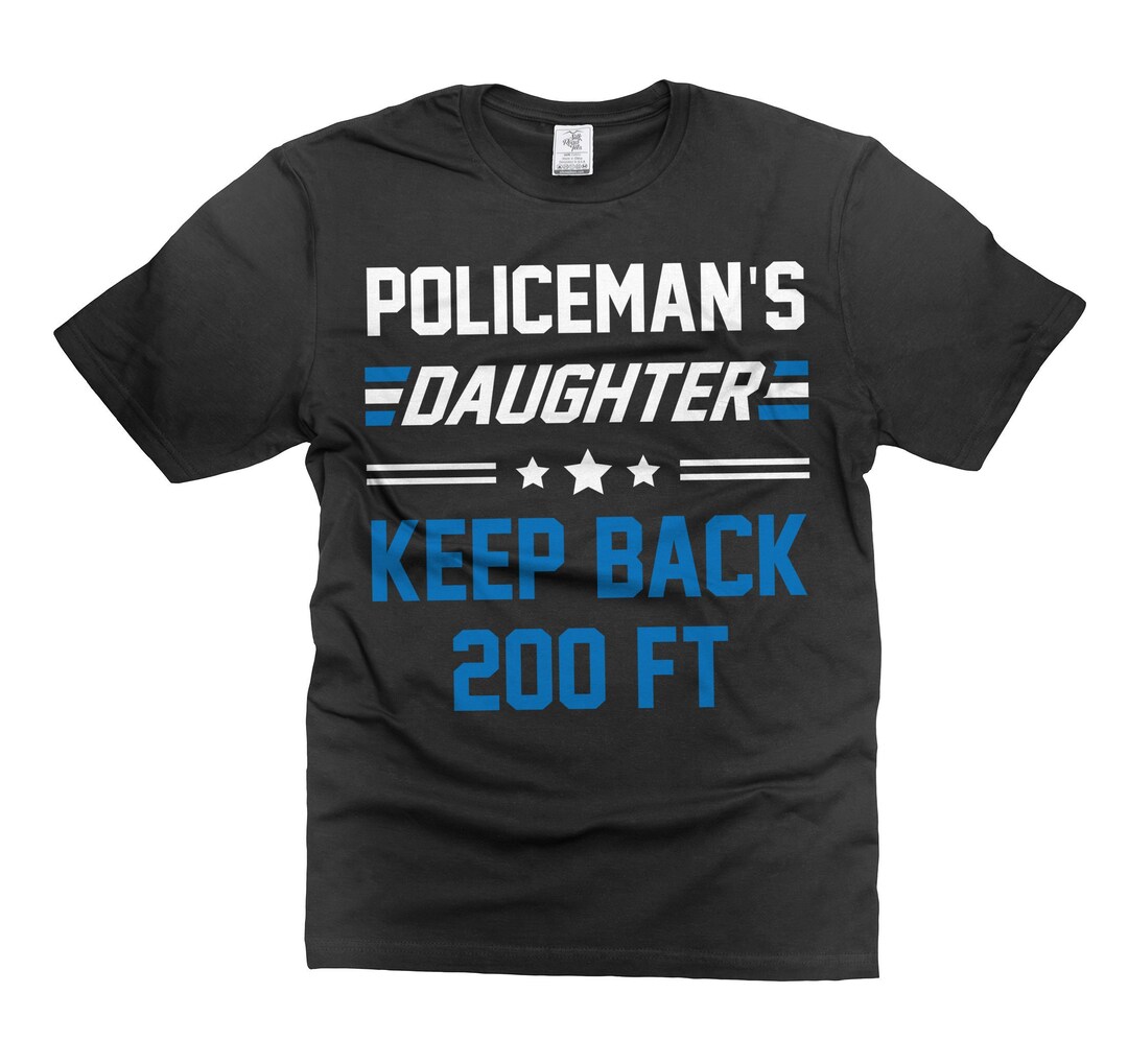 Funny Policeman's Daughter T-shirt: Keep Back 200FT Novelty Tee - Etsy