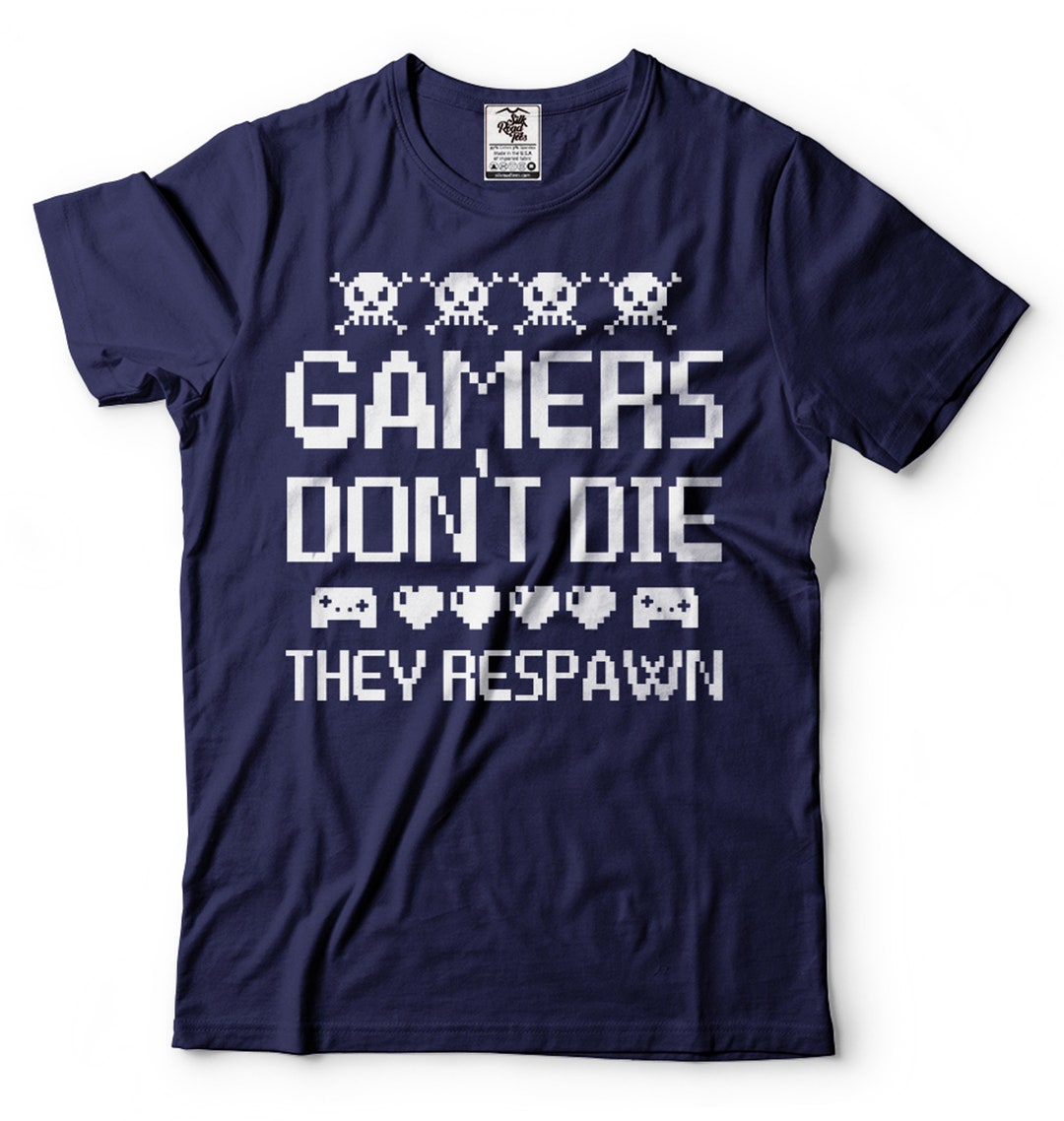 Gamers Don't Die They Respawn Shirt: Funny Gamer Gift Tee - Etsy