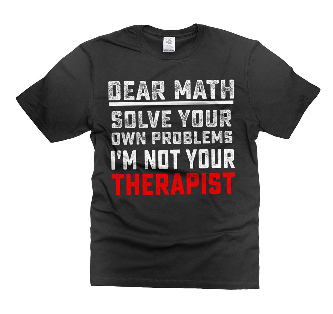 Dear Math Solve Your Own Problems Shirt Funny Math Shirt Math ...