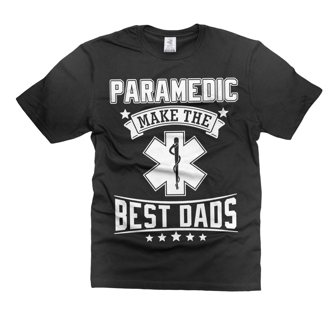 Paramedics Make the Best Dads Shirt Father's Day Dad Gifts Paramedic ...