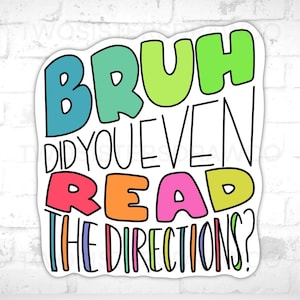 Bruh Did You Read the Directions | Teacher Humor Sticker | Education ...