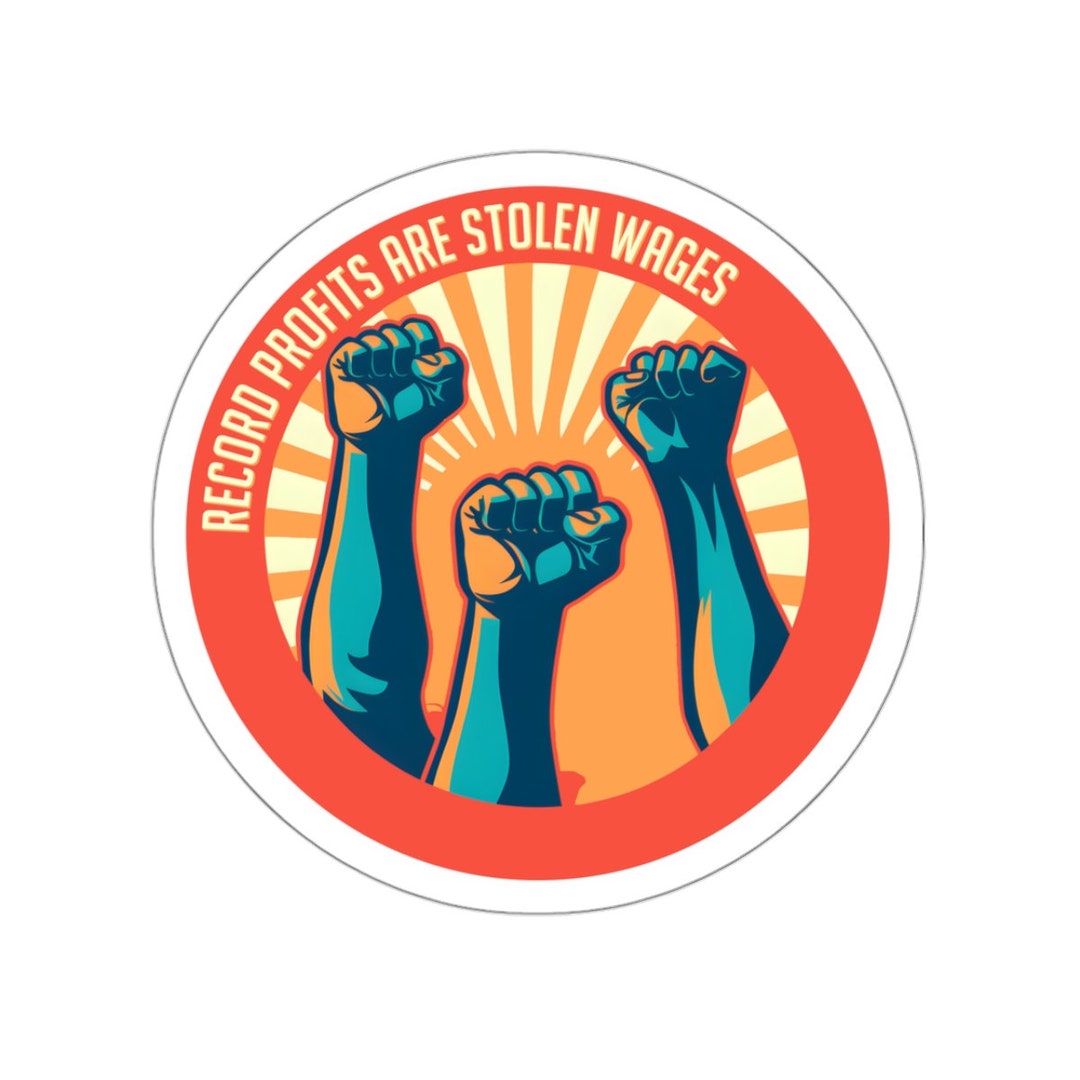 Record Profits Are Stolen Wages - Pro-union, Anti-capitalist Water/uv ...