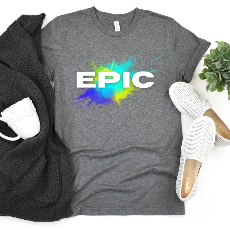 Epic T-shirt, Motivational T-shirt, Paint Splatter T-shirt, Epic Paint ...