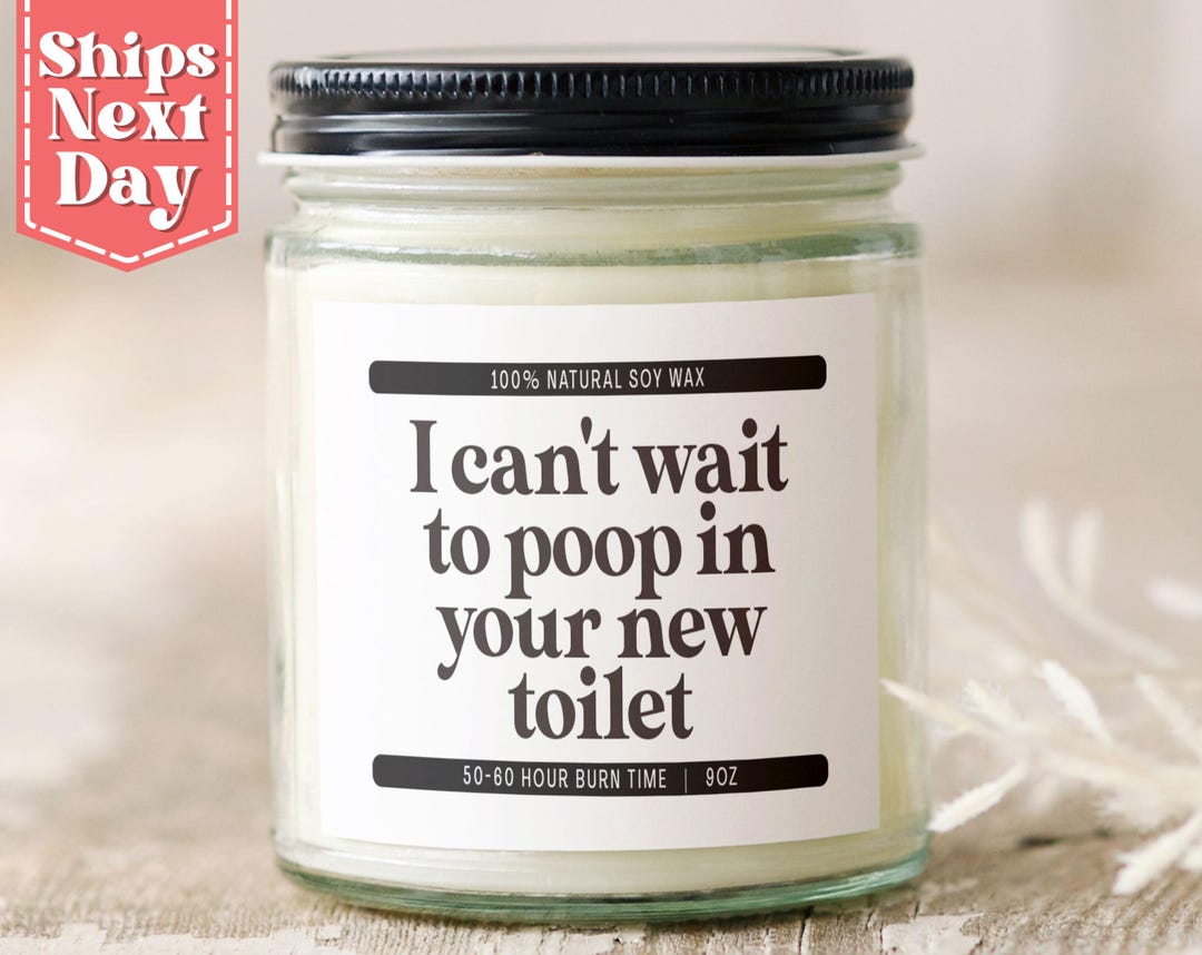 I Can't Wait to Poop in Your New Toilet Funny New Homeowner Candle Gift ...