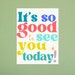 DIGITAL DOWNLOAD: Classroom Decor It's so Good to See You Today Poster ...