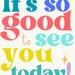 DIGITAL DOWNLOAD: Classroom Decor It's so Good to See You Today Poster ...