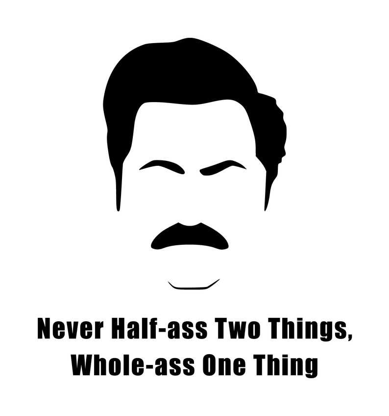 Never Half-ass Two Things - Ron Swanson Digital Files - Etsy