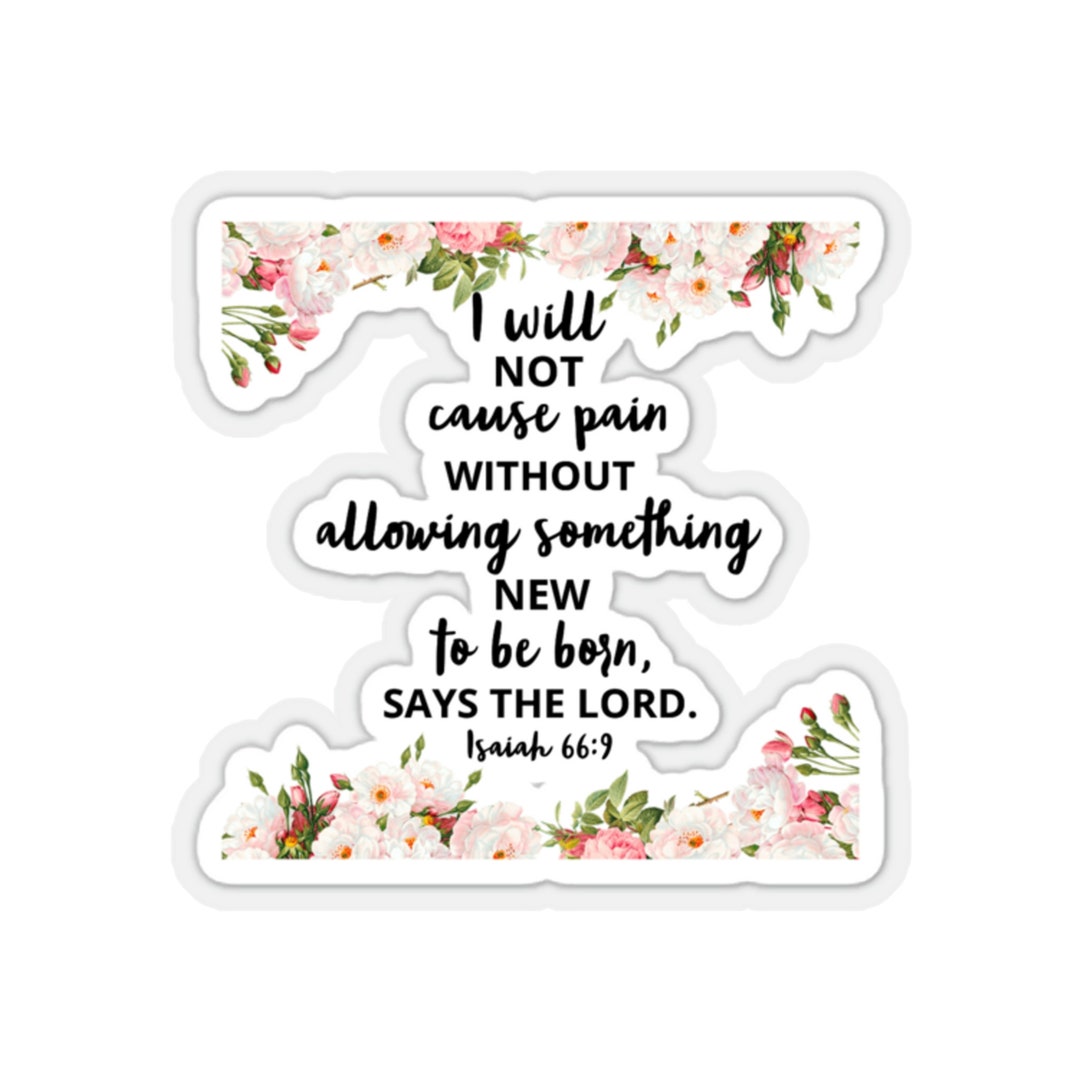 Bible Verse, Bible Verse Sticker, Isaiah 66:9, I Will Not Cause Pain ...