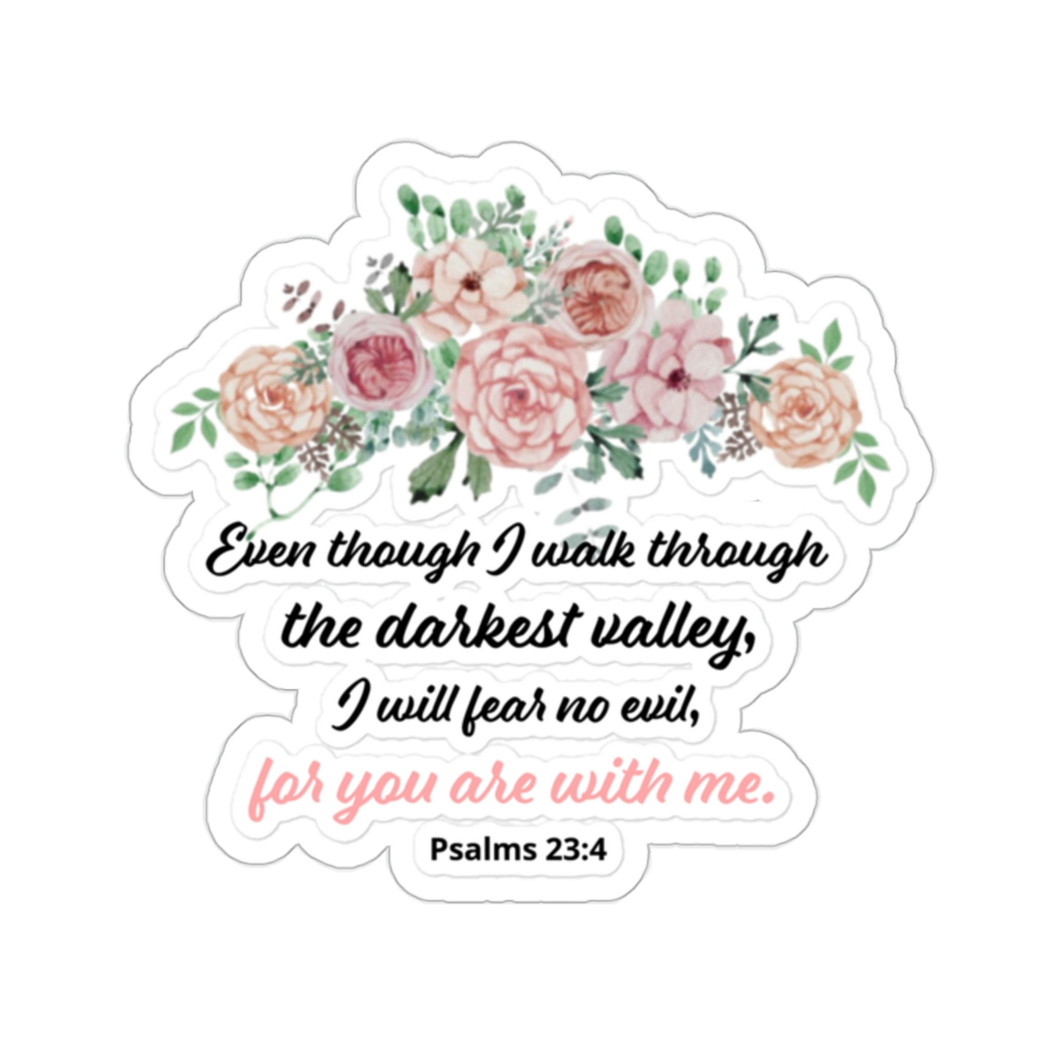 Bible Verse, Bible Verse Sticker, Psalms 23:4, Even Though I Walk ...