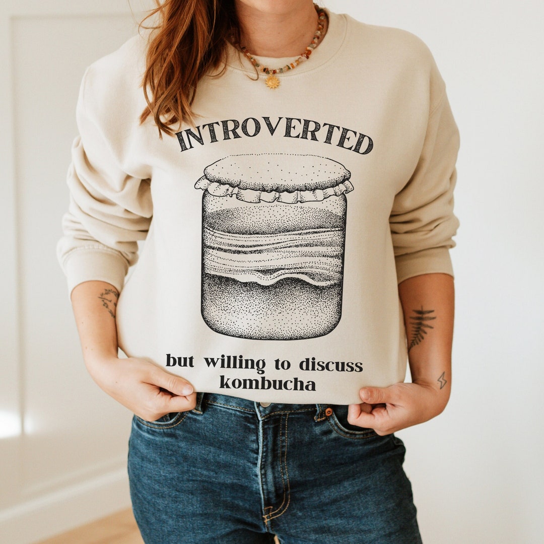 Kombucha Lover Sweatshirt, Introverted but Willing to Discuss Kombucha ...