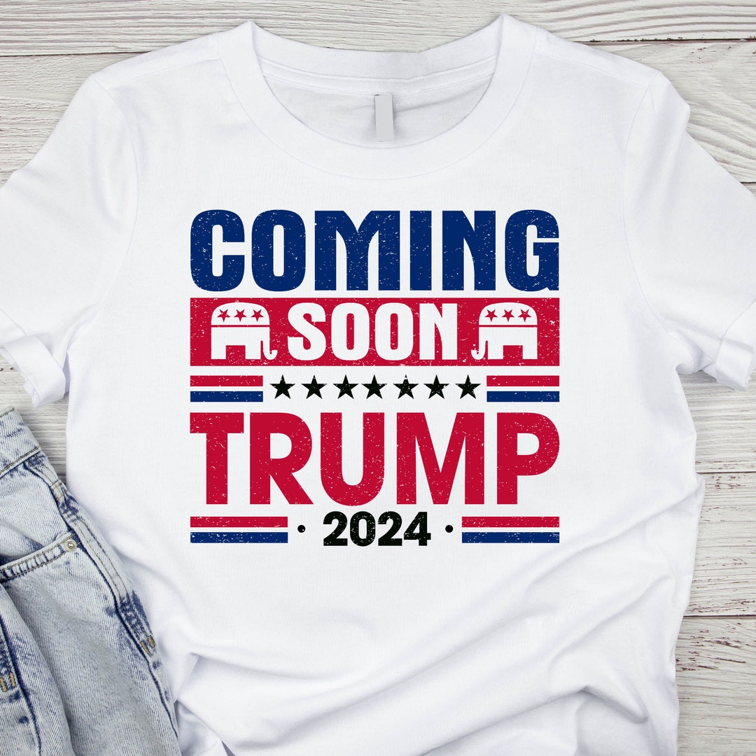 Get Ready With Our Coming Soon Trump 2024 T-shirt Show Your Support ...