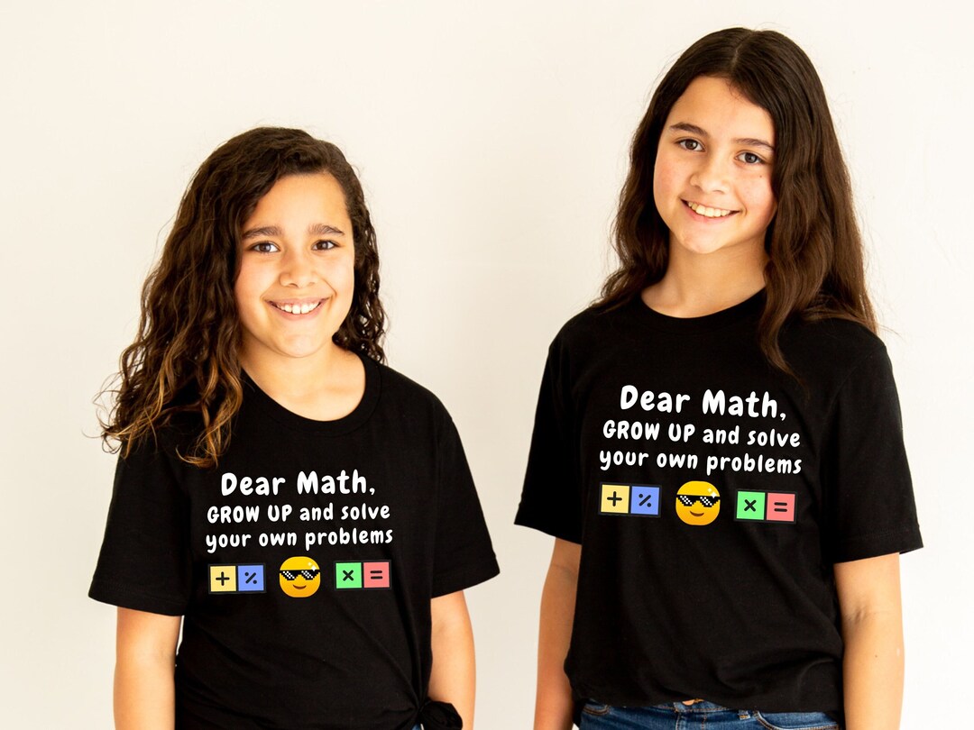 Dear Math, Grow up and Solve Your Own Problems Shirt, Funny Mathematics ...