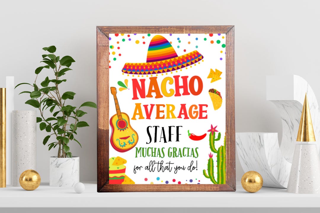 Editable Nacho Average Sign:nurse Staff Teacher Appreciation Fiesta ...