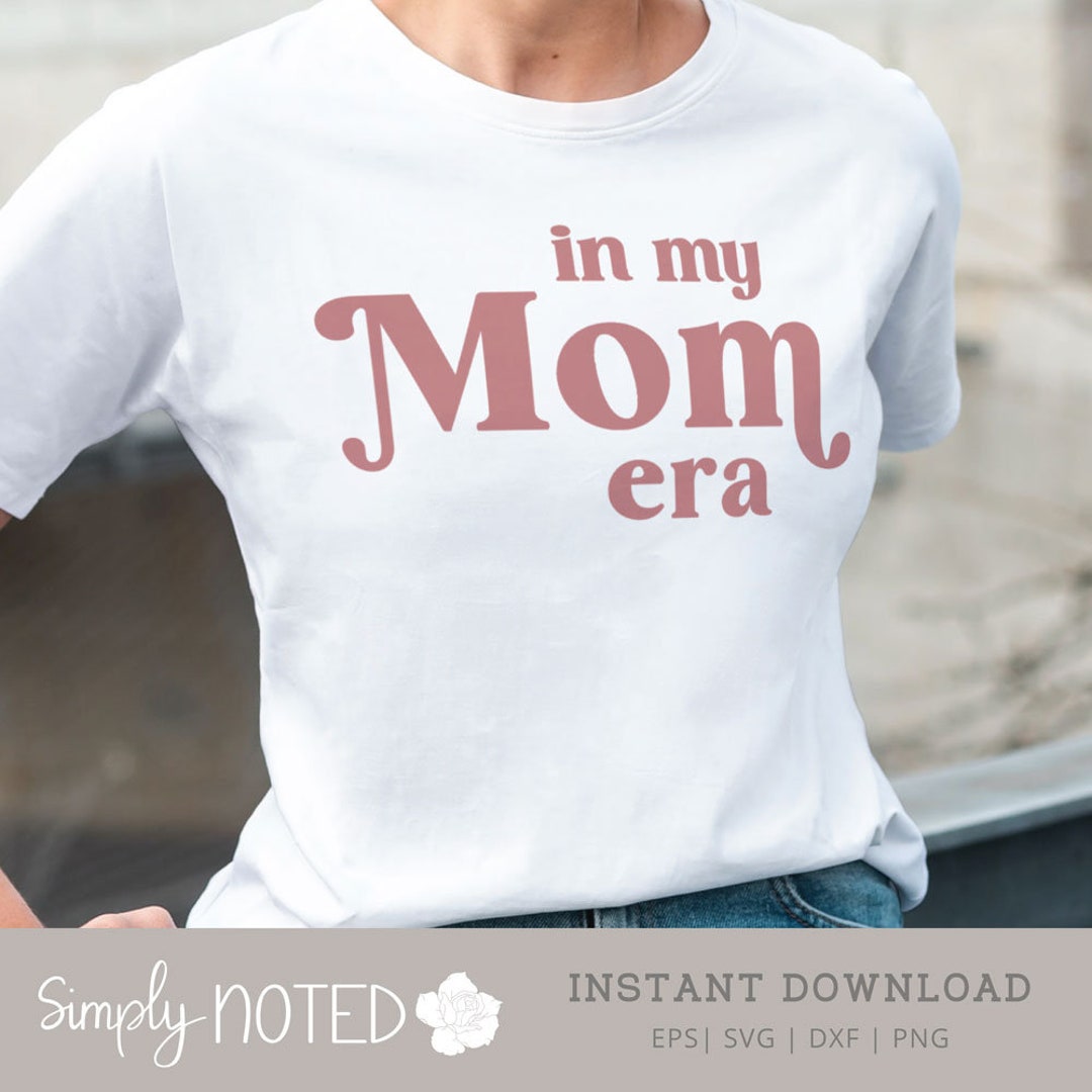 In My Mom Era SVG DXF PNG | Mom Era Instant Download | Cut File for ...