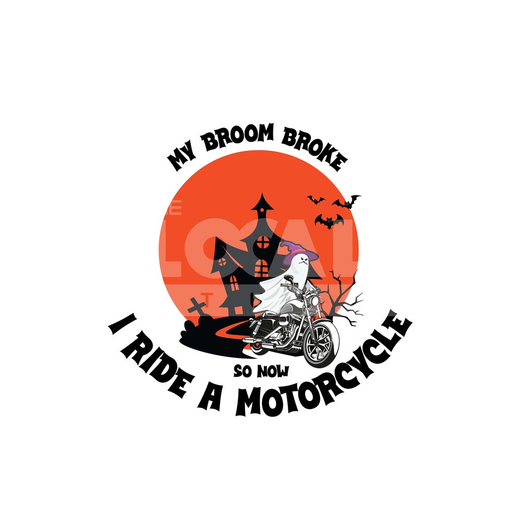 Halloween Motorcycle PNG, My Broom Broke so Now I Ride A Motorcycle ...