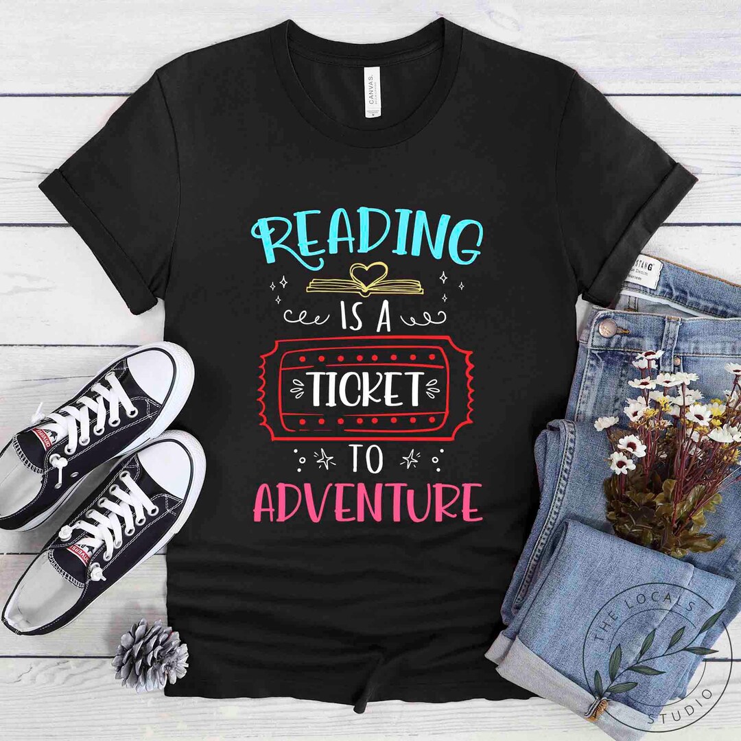 Book Shirt, Reading is A Ticket to Adventure, Book Lover Gift, Reading ...