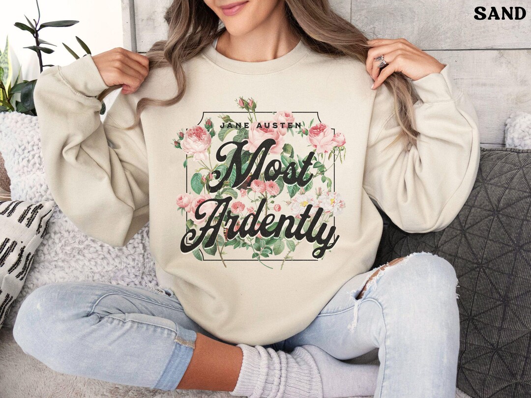 Pride and Prejudice Most Ardently Jane Austen Sweatshirt Pemberley ...