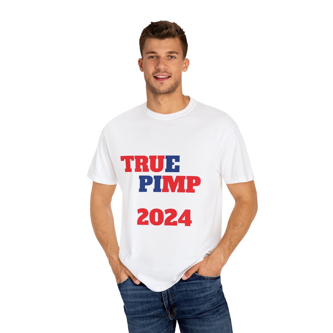 True Pimp 2024 - TRUMP for President 2024 T-shirt - Etsy