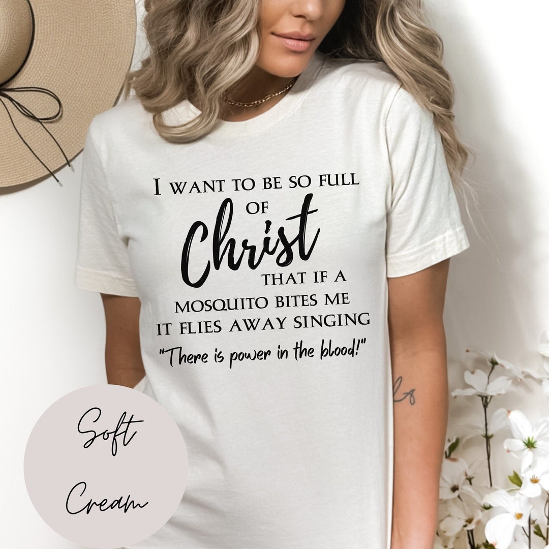 Funny Christian Shirt, I Want to Be so Full of Christ Unisex Jersey ...