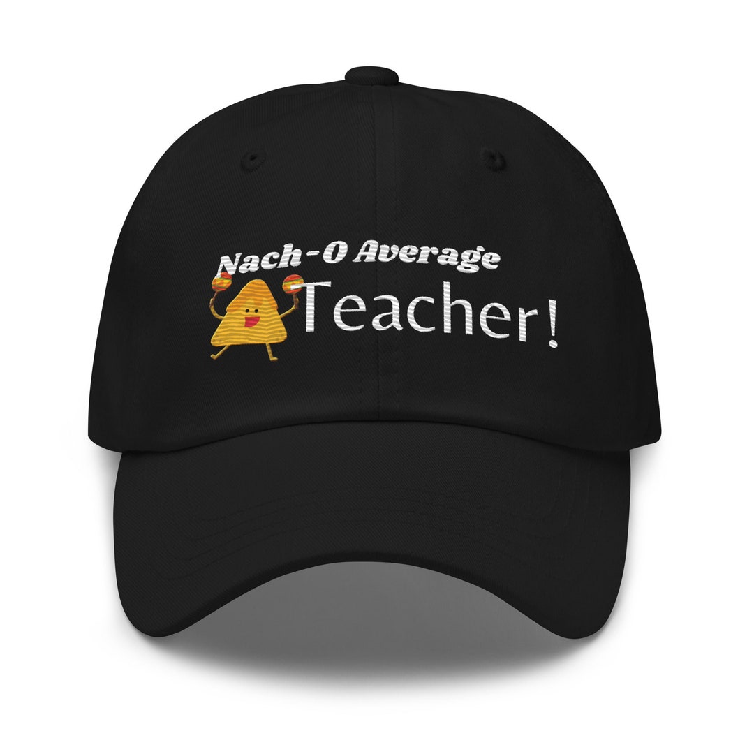Nacho Average Teacher Dad Hat - Etsy