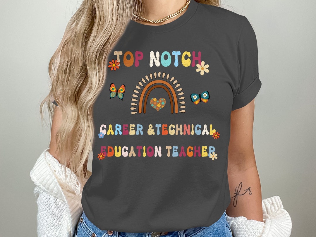Top Notch Career and Technical Education Teacher T-shirt, Teacher Shirt ...