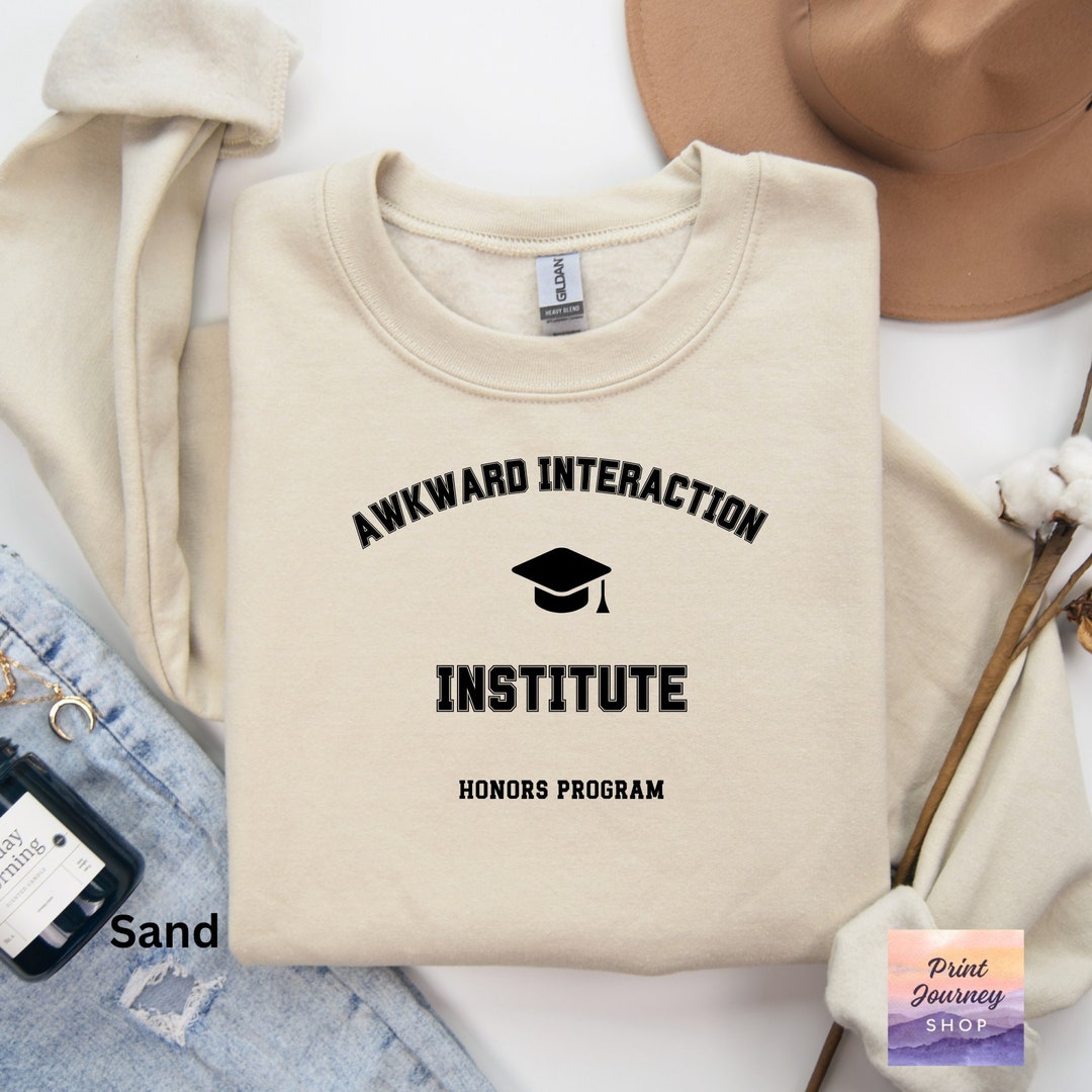 Awkward Interaction Institute Tee, Funny Sweatshirt, Sarcastic Shirt ...