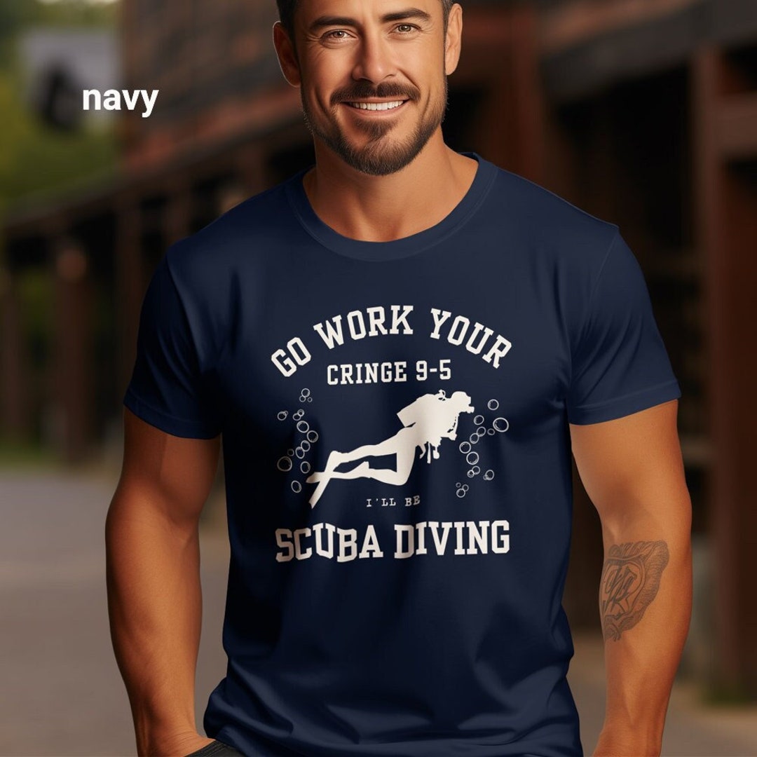 Go Work Your Cringe 9-5 I'll Be Scuba Diving T-shirt, Funny Scuba ...
