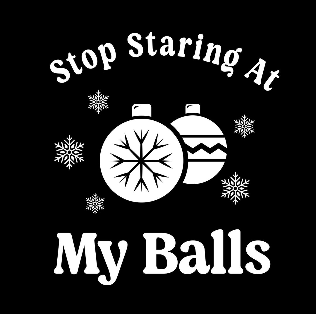 Stop Staring at My Balls Png Svg Jpg Eps, Stop Staring at My Balls ...