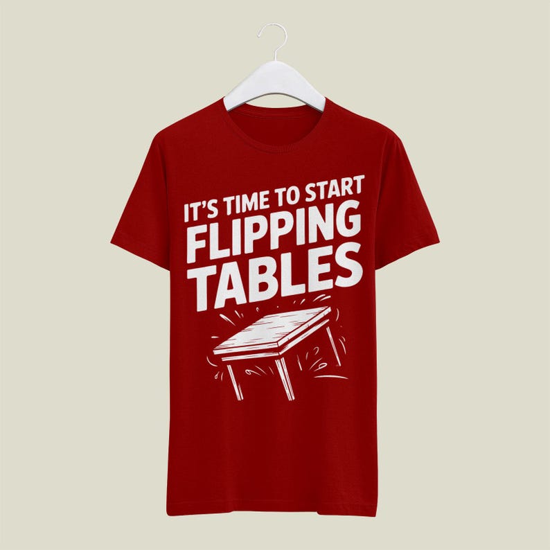It’s Time to Start Flipping Tables PNG SVG: Funny Sarcastic Humor ...
