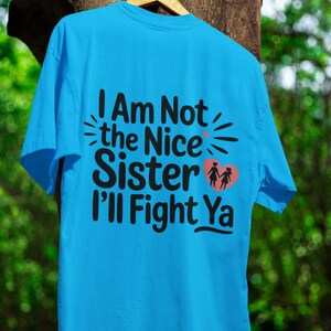 I Am Not the Nice Sister I'll Fight Ya Png Svg, Not the Nice Sister Png ...