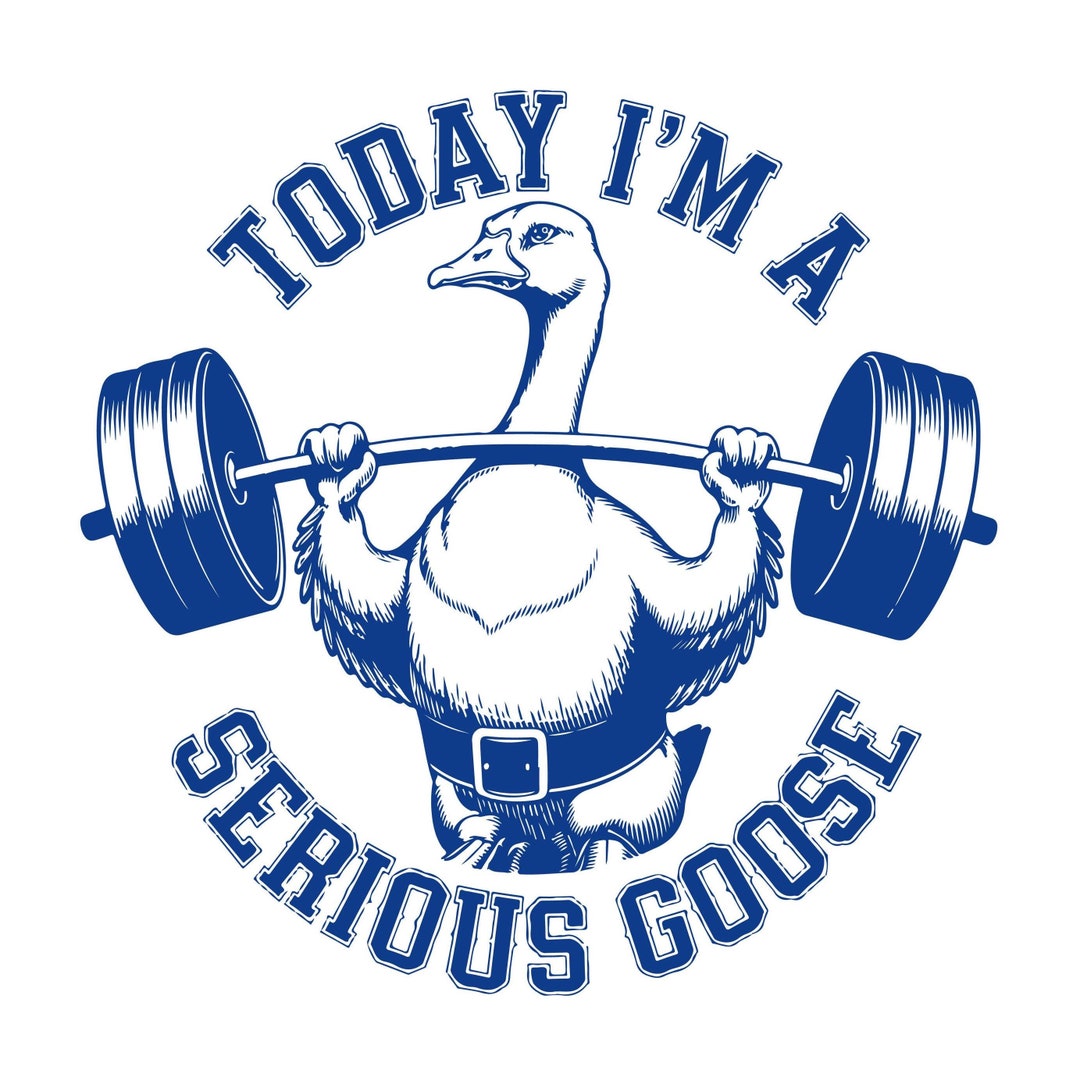 Today I'm A Serious Goose Png Svg Jpg Eps, Funny Goose Deadlift Weight ...