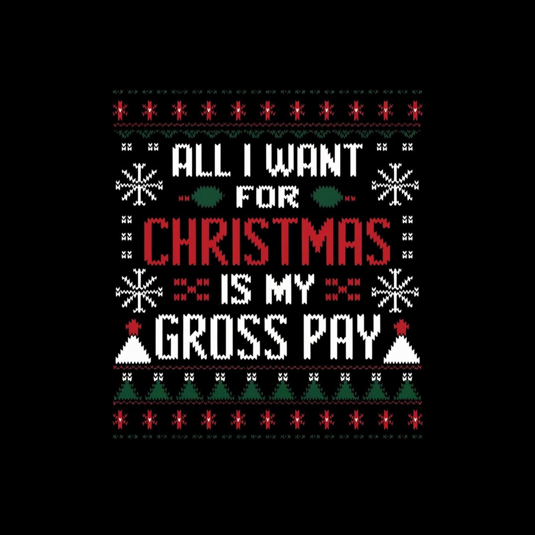 All I Want for Christmas is My Gross Pay Joke PNG, All I Want for ...