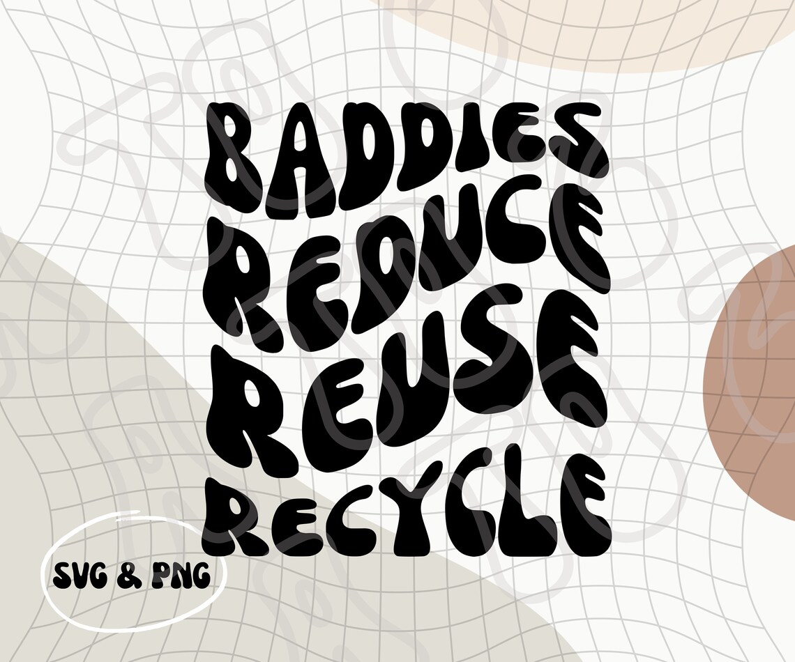 Baddies Reduce Reuse Recycle SVG & PNG | Earth Day | Recycle ...
