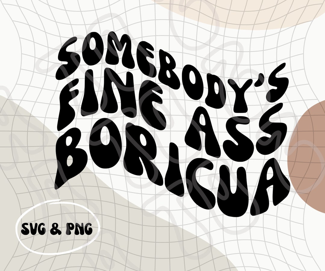 Somebody's Fine Ass Boricua SVG & PNG Boricua Mami SVG Puerto Rican ...