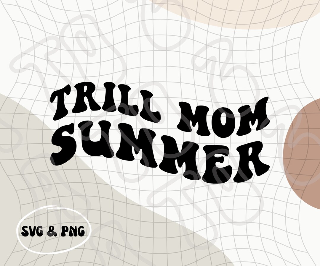 Trill Mom Summer SVG & PNG | Cool Mom | Chill Mom | Trill Mama Digital ...