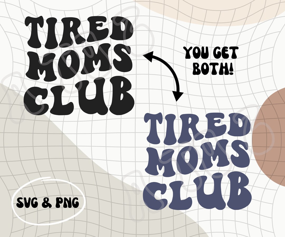 Tired Moms Club PNG & SVG | Tired Mama PNG | Tired Mommy | Tired ...