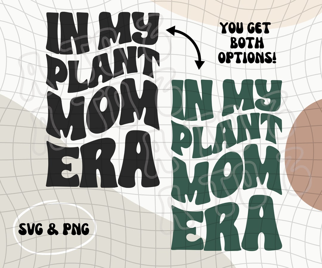 Plant Mom Era PNG & SVG | Plant Mama Design | Plant Lover PNG | Plant ...