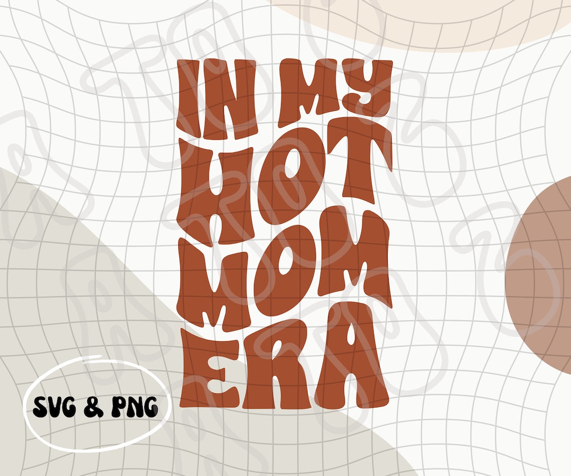 In My Hot Mom Era PNG & SVG | Hot Mom Digital Download | Fine Ass Mom ...
