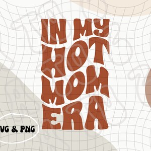 In My Hot Mom Era PNG & SVG | Hot Mom Digital Download | Fine Ass Mom ...