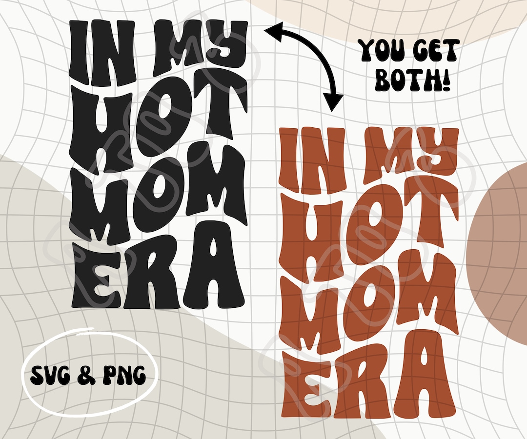 In My Hot Mom Era Png And Svg Hot Mom Digital Download Fine Ass Mom