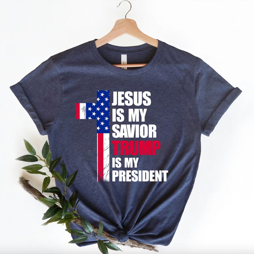 Jesus is My Savior Trump is My President Shirt, President Trump Shirts ...