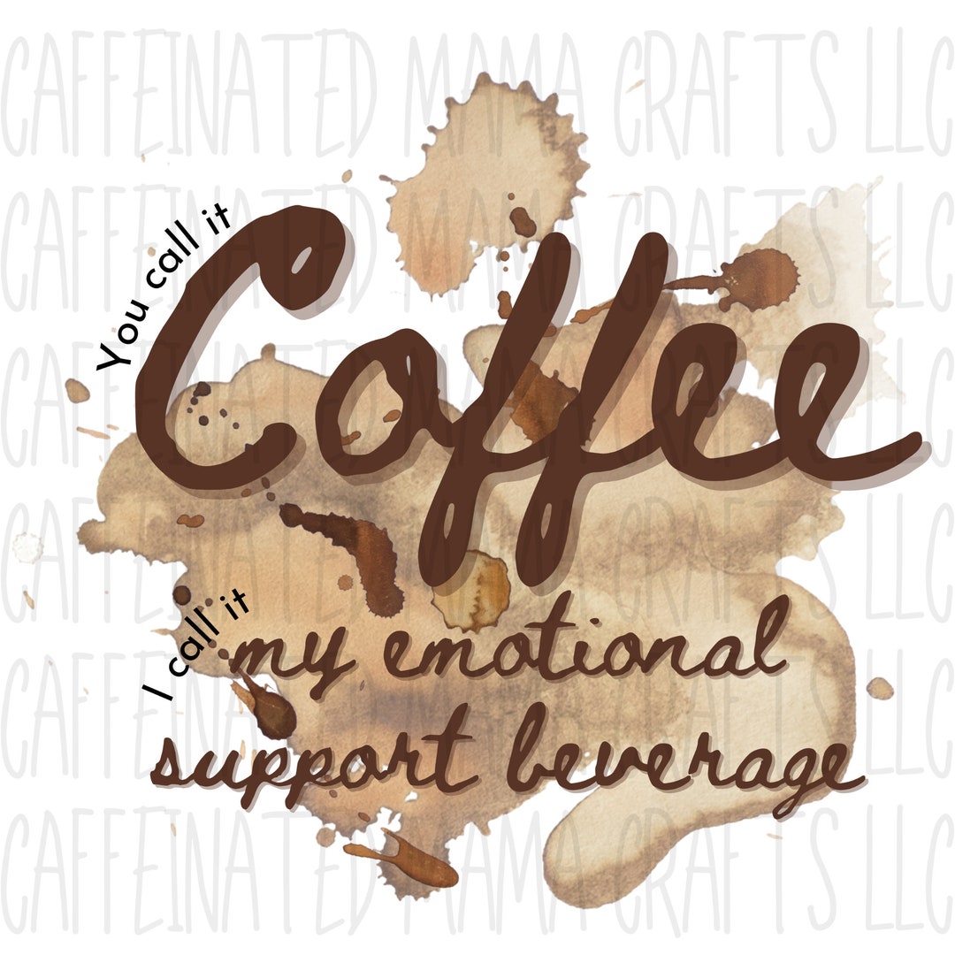 Coffee My Emotional Support Beverage, PNG, Sublimation Design, Digital ...