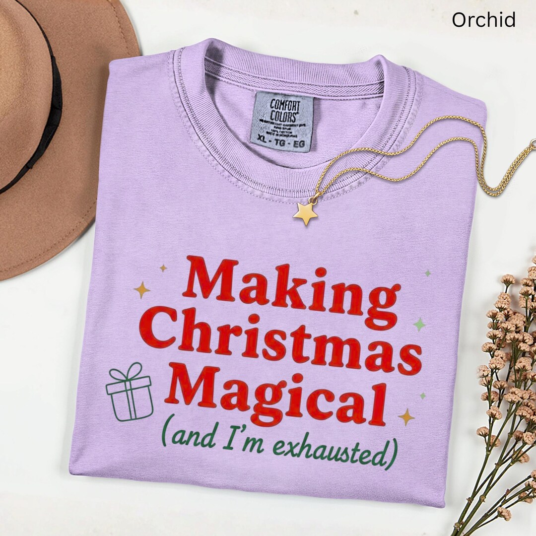 Making Christmas Magical and I’m Exhausted Shirt, Tired Mom Christmas ...