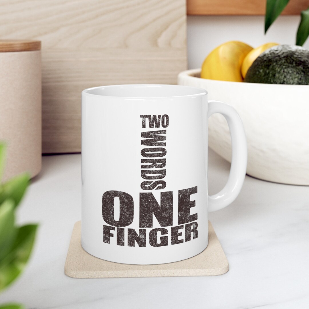 Two Words One Finger, Two Words One Finger Coffee Mug, Two Words One ...