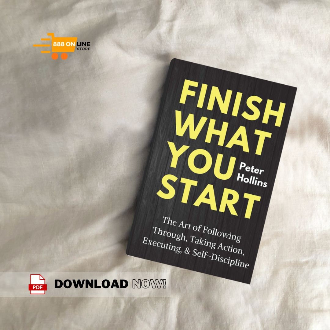 Finish What You Start: the Art of Following Through, Taking Action, Executing, & Self-discipline ...