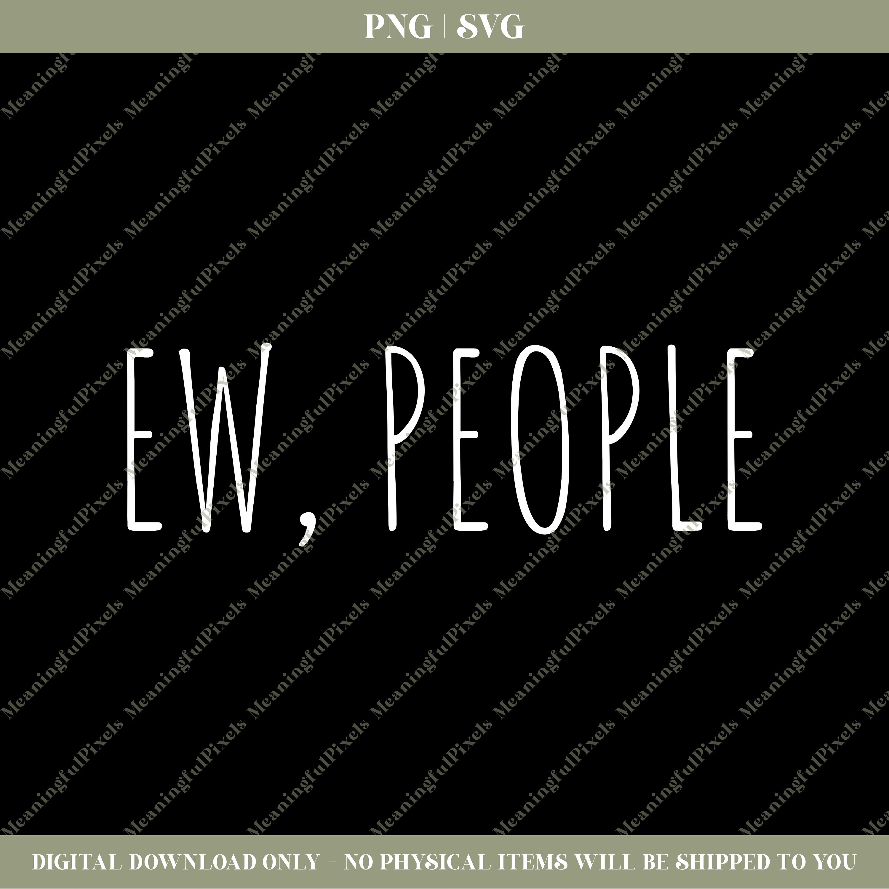 Ew People Funny SVG & PNG - Etsy