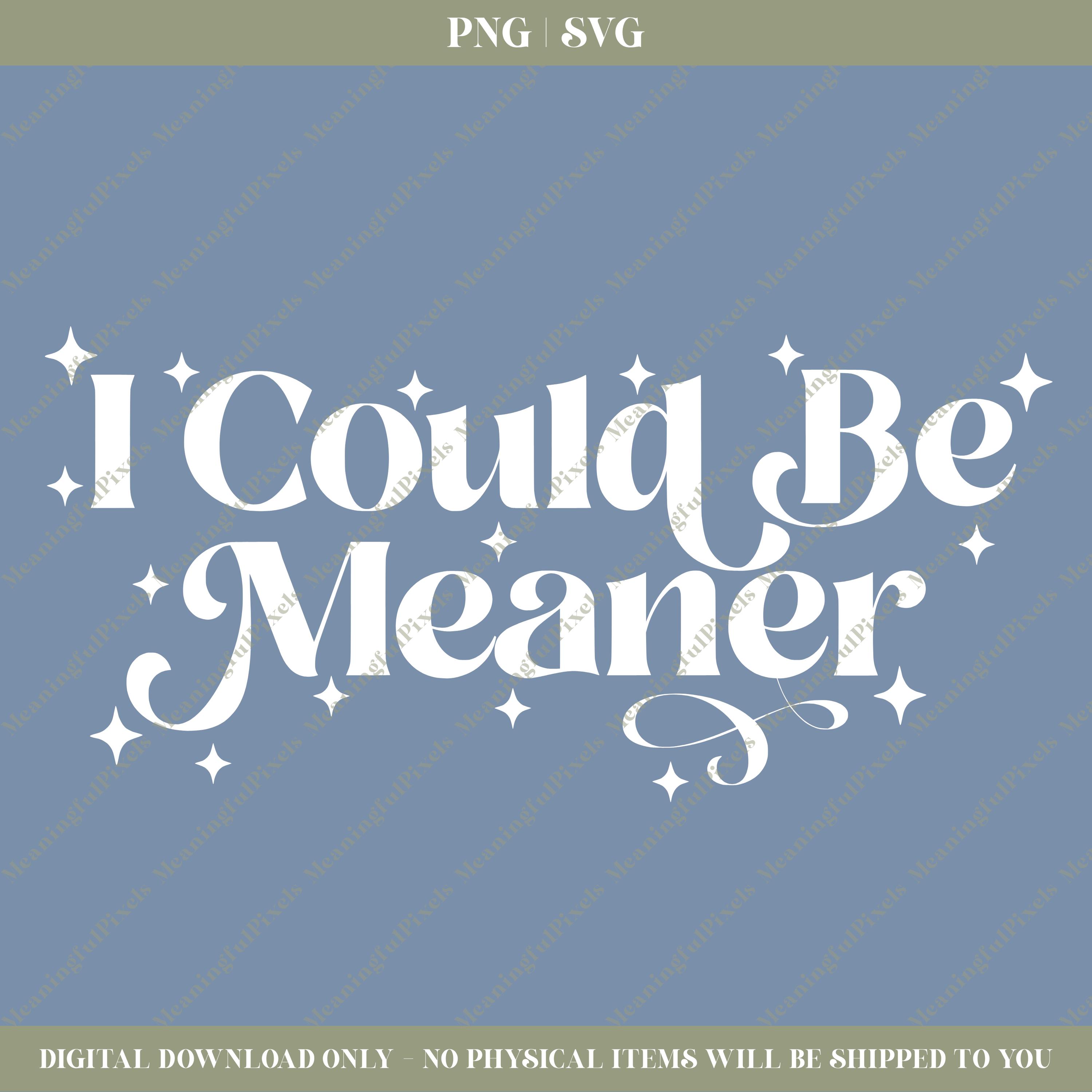 I Could Be Meaner SVG & PNG - Etsy