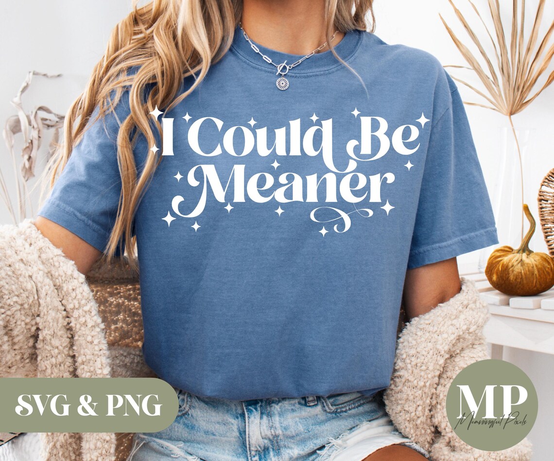 I Could Be Meaner SVG & PNG - Etsy