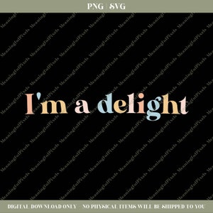 I'm A Delight Funny Sarcastic/sarcasm SVG & PNG - Etsy